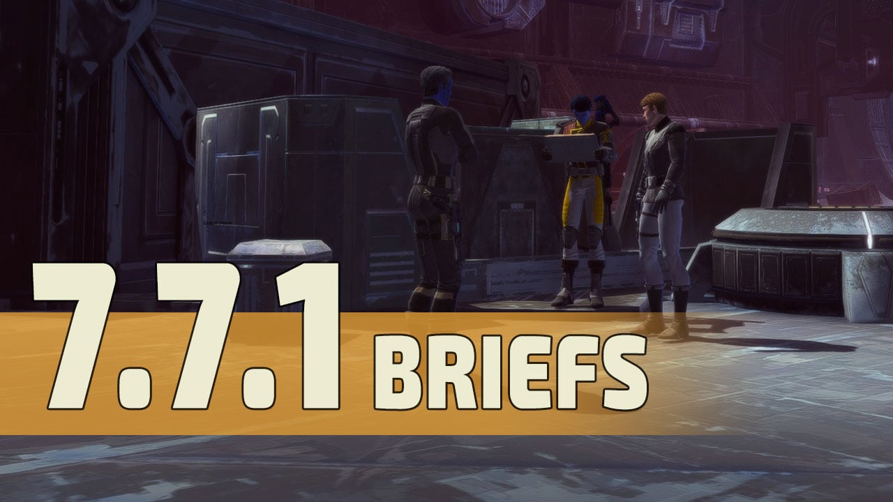 SWTOR Briefs (7.7.1 Cycle) - VULKK.com